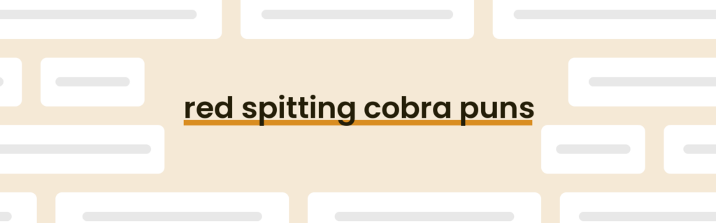 21 Best Red Spitting Cobra Puns for 2025 [Updated June] - PunPress