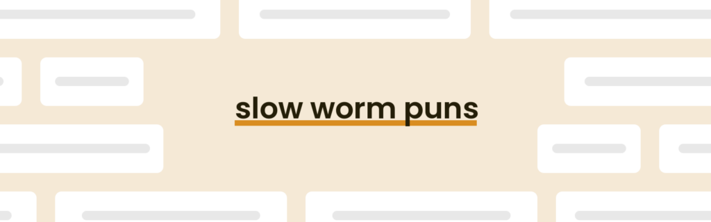 20 Best Slow Worm Puns for 2025 [Updated September] - PunPress