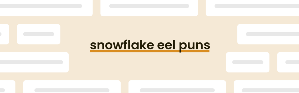20 Best Snowflake Eel Puns for 2025 [Updated May] - PunPress
