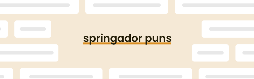 21 Best Springador Puns for 2025 [Updated October] - PunPress