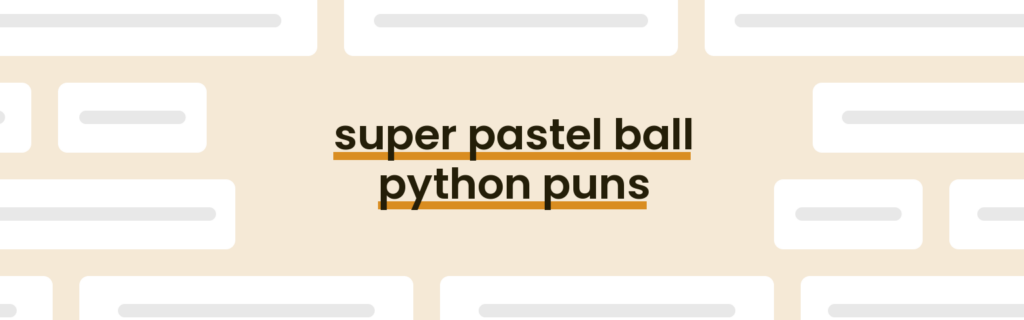 20 Best Super Pastel Ball Python Puns for 2025 [Updated September ...