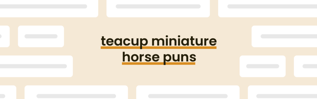 20 Best Teacup Miniature Horse Puns for 2025 [Updated May] - PunPress