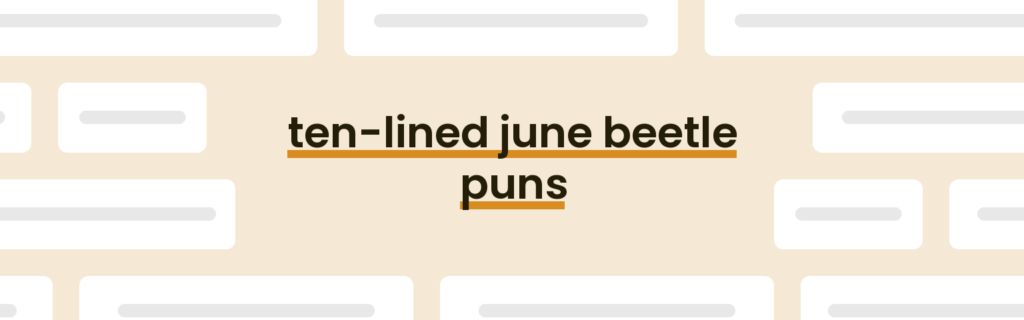 21 Best Ten-lined June Beetle Puns for 2025 [Updated October] - PunPress