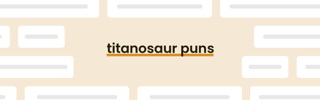 21 Best Titanosaur Puns for 2025 [Updated June] - PunPress